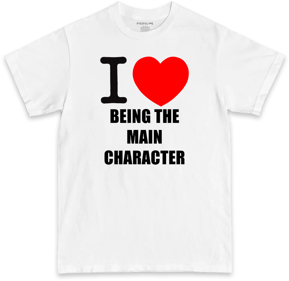 I Love Being the Main Character (BLACK & WHITE T-shirt) – PIZZASLIME